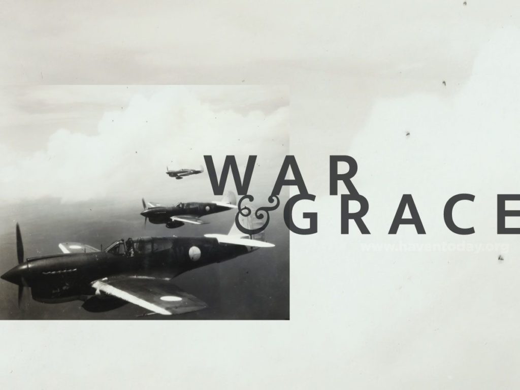 War & Grace – Amazing Stories of WW 1 & 2 on Haven Today M to F at 10: ...